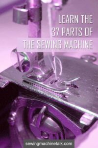 37 Sewing Machine Parts Explained | For Beginners (With Images ...